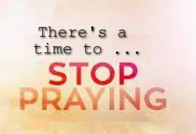 When God Says to STOP PRAYING! [podcast] - SafeGuardYourSoul