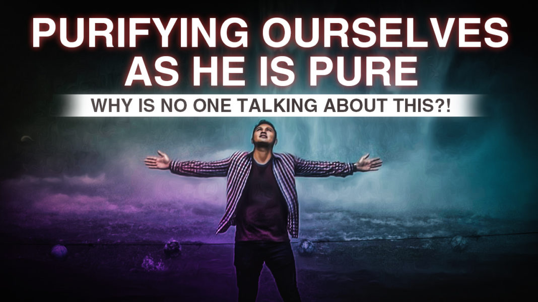 Purifying Ourselves as He is Pure [video] - SafeGuardYourSoul