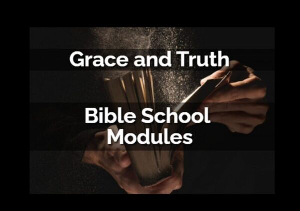 GRACE AND TRUTH BIBLE SCHOOL MODULES Introduction - SafeGuardYourSoul