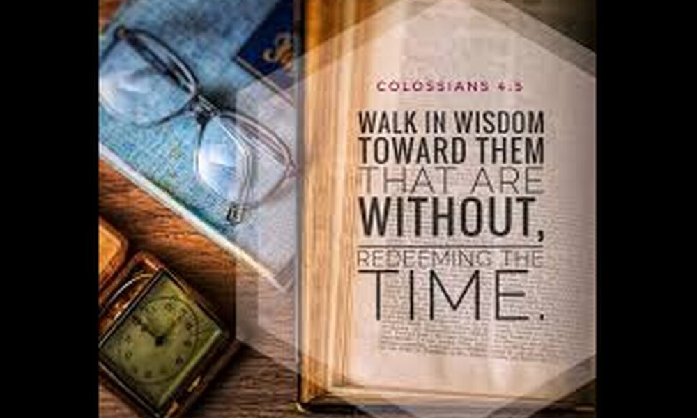"Walk in Wisdom Toward them that are without, Redeeming the Time ...
